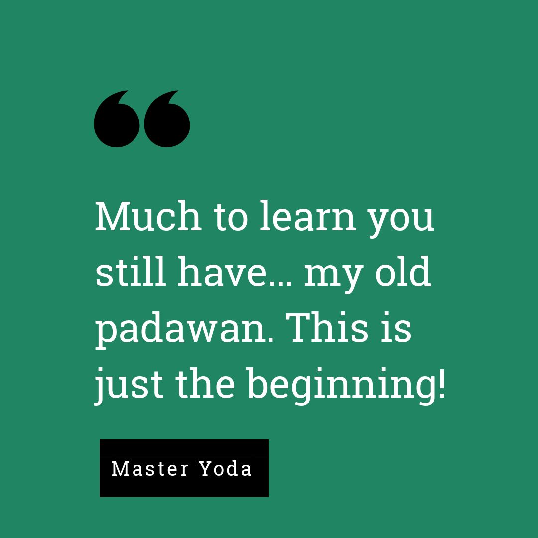 Much To Learn You Still Have My Old Padawan This Is Just The 